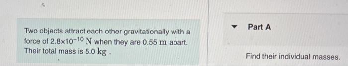 Solved Two objects attract each other gravitationally with a | Chegg.com