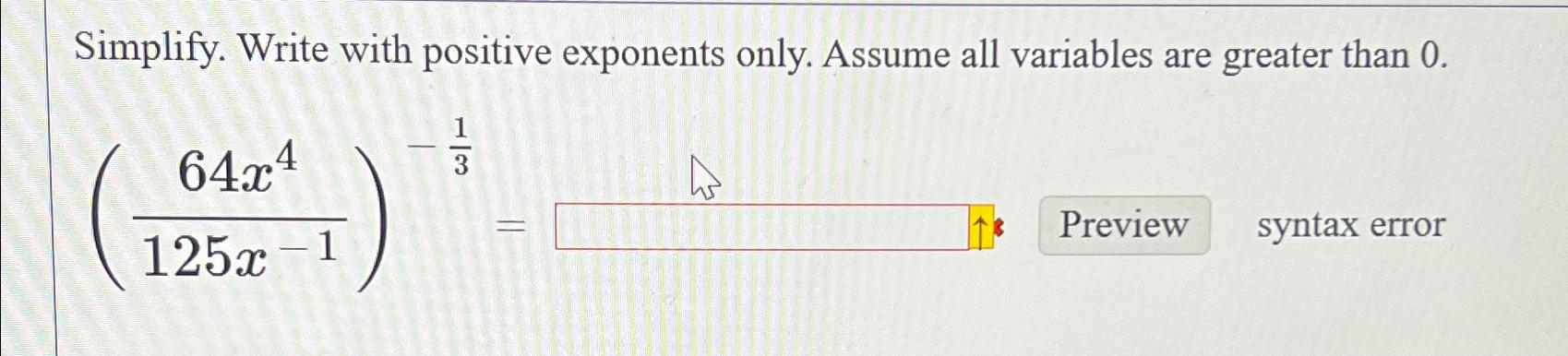 Solved Simplify. Write with positive exponents only. Assume | Chegg.com