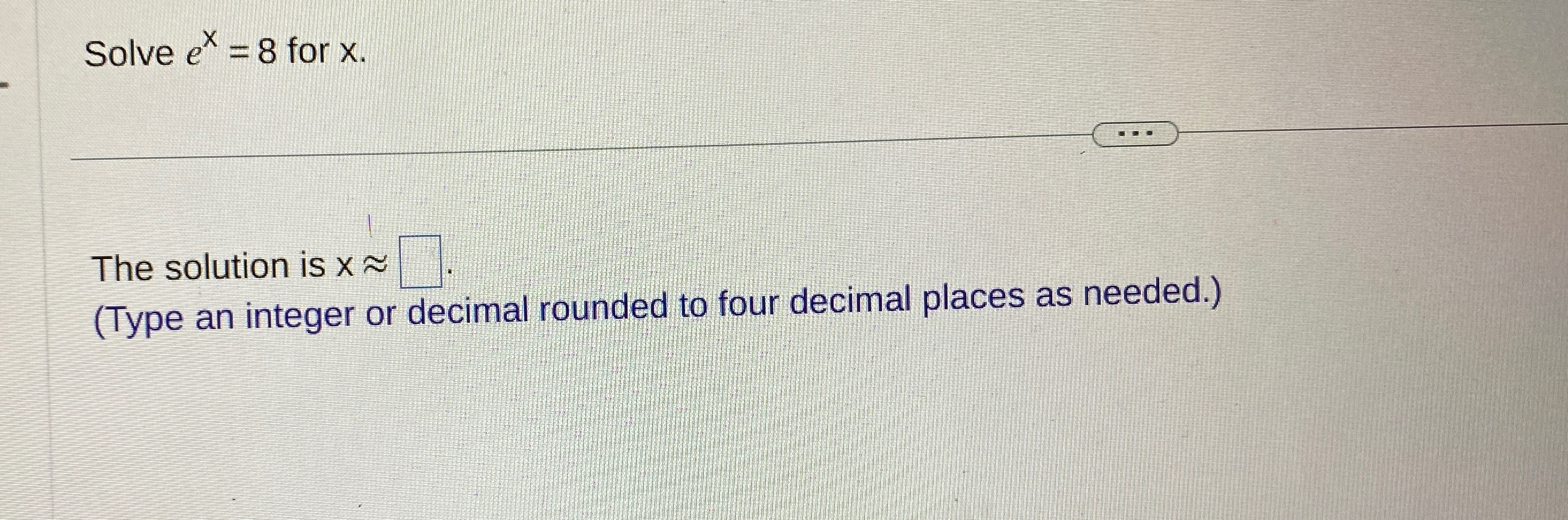 Solved Solve ex=8 ﻿for xThe solution is x~~ .(Type an | Chegg.com
