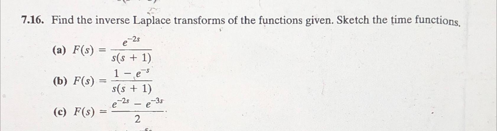 Solved 7.16. ﻿Find the inverse Laplace transforms of the | Chegg.com