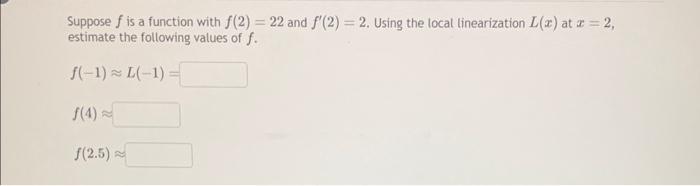 Solved Suppose f is a function with f(2)=22 and f′(2)=2. | Chegg.com