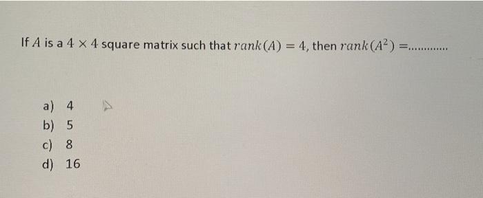 Solved If A is a 4 x 4 square matrix such that rank(A) = 4, | Chegg.com