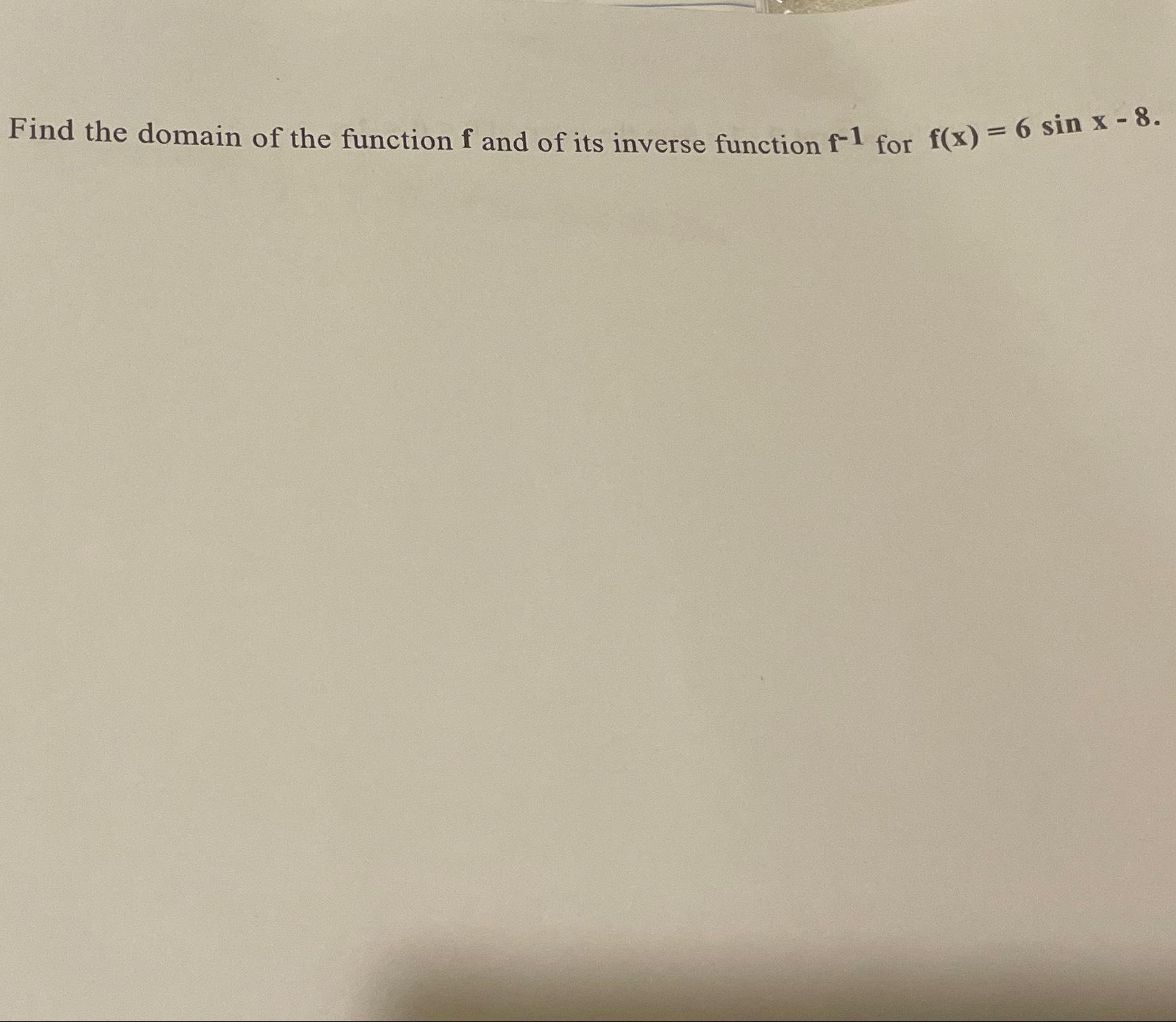Solved Find the domain of the function f ﻿and of its inverse | Chegg.com