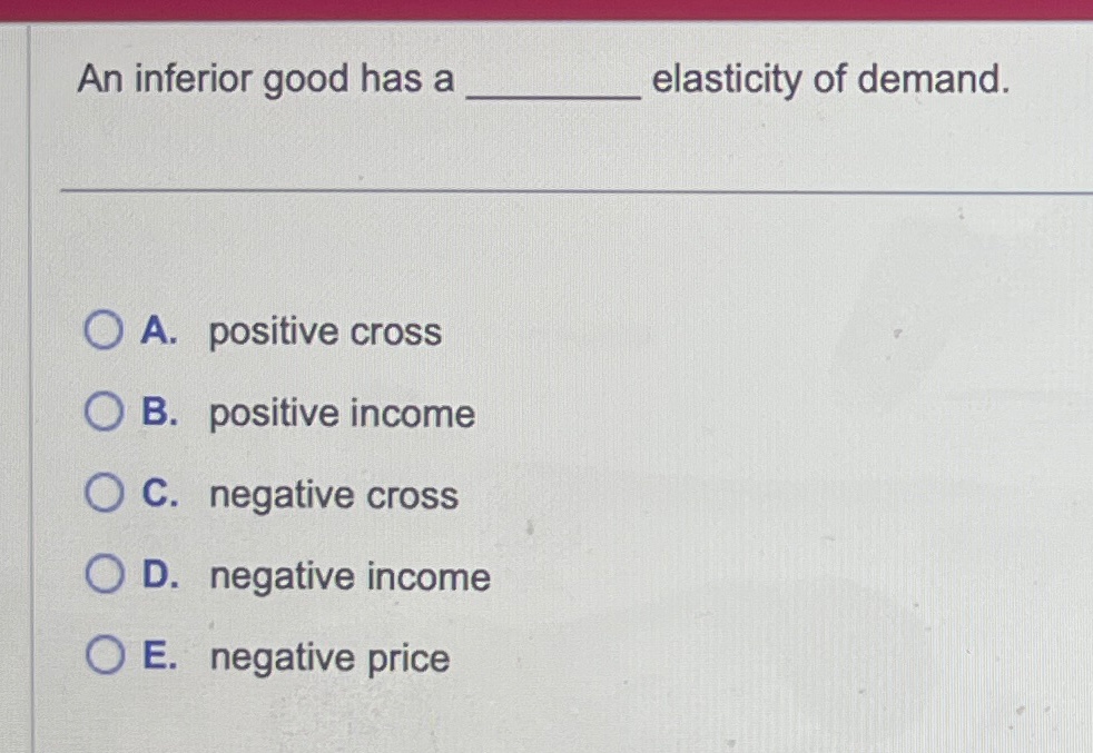 Solved An inferior good has a q, ﻿elasticity of demand.A. | Chegg.com