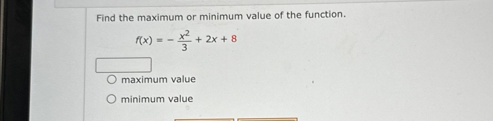 Solved Find the maximum or minimum value of the | Chegg.com