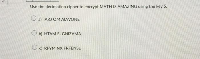 Solved Use the decimation cipher to encrypt MATH IS AMAZING | Chegg.com