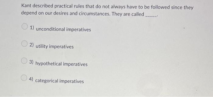 Kant described practical rules that do not always | Chegg.com