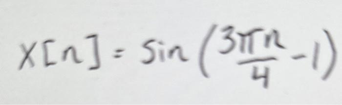 Solved x[n]=sin(43πn−1) | Chegg.com