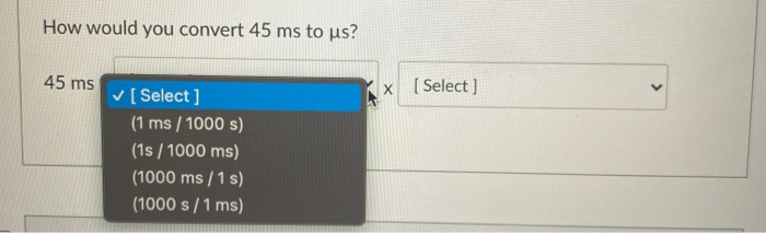 Solved How would you convert 45 ms to us? 45 ms x [ Select] | Chegg.com
