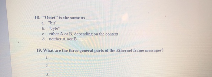 Solved 18. "Octet" is the same as a "bit" b. "byte" c. | Chegg.com