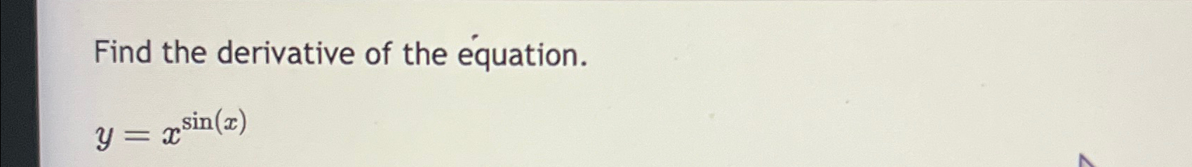Solved Find the derivative of the equation.y=xsin(x) | Chegg.com
