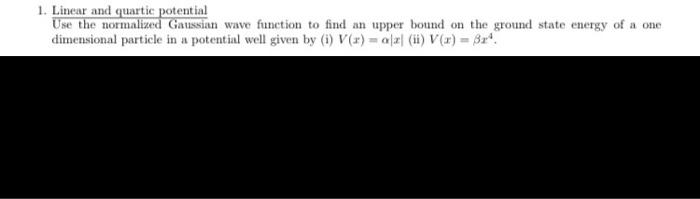 Solved 1. Linear and quartic potential Use the normalized | Chegg.com