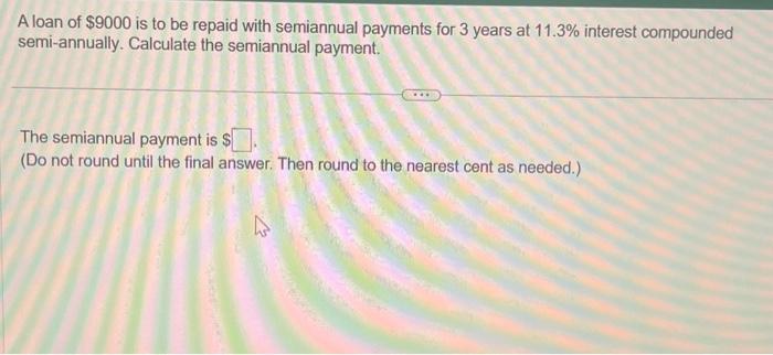 Solved A loan of $9000 is to be repaid with semiannual | Chegg.com