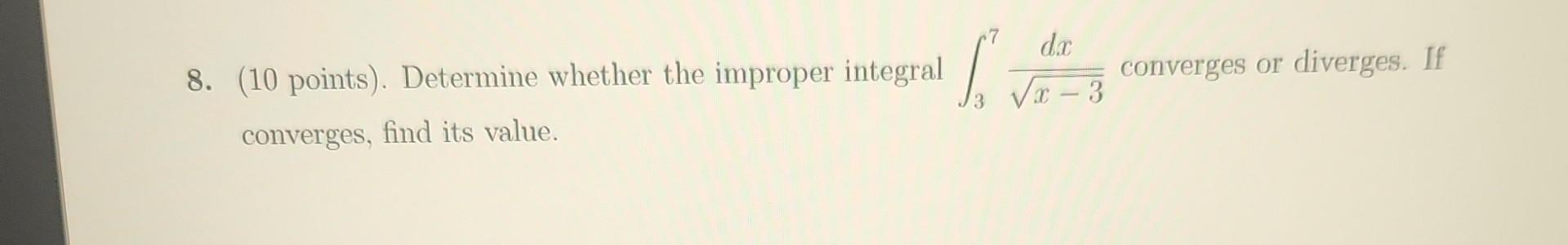 Solved 8. (10 points). Determine whether the improper | Chegg.com
