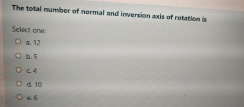 Solved The total number of normal and inversion axis of | Chegg.com