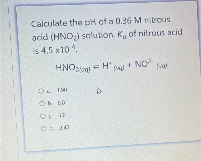Solved Calculate the pH of a 0.36M nitrous acid (HNO2) | Chegg.com