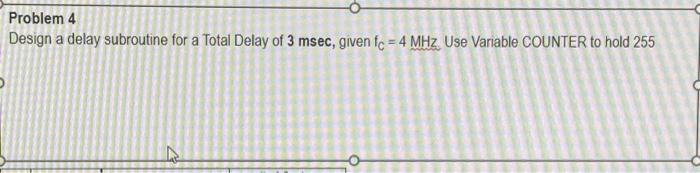 Problem 4 Design a delay subroutine for a Total Delay | Chegg.com