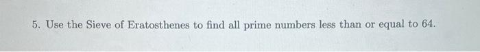 Solved 5. Use the Sieve of Eratosthenes to find all prime | Chegg.com