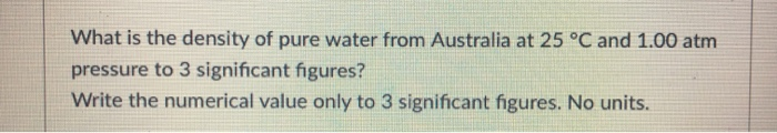 Solved What is the density of pure water from Australia at | Chegg.com