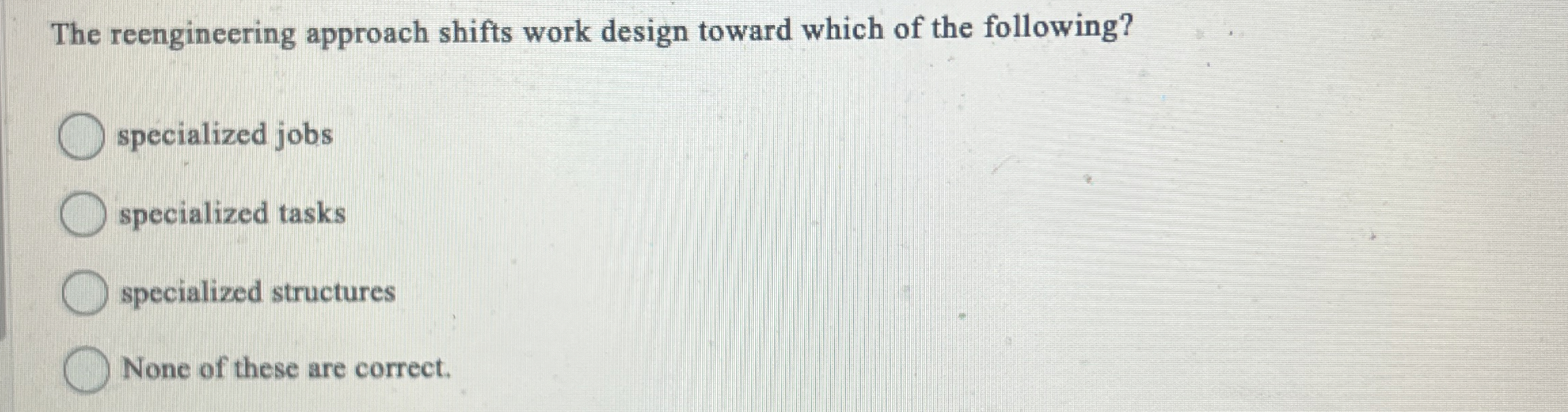 Solved The reengineering approach shifts work design toward | Chegg.com