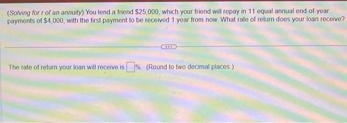 Solved (Solving for r of an annuity) You lend a friend | Chegg.com