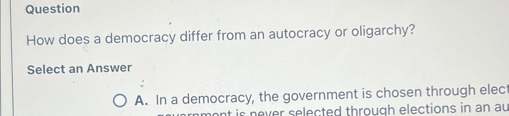 Solved QuestionHow does a democracy differ from an autocracy | Chegg.com