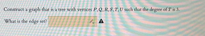 Solved a Construct a graph that is a tree with vertices P, | Chegg.com
