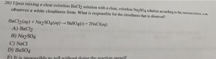 Solved 26) Upon mixing a clear colorless BaCl2 solution with | Chegg.com