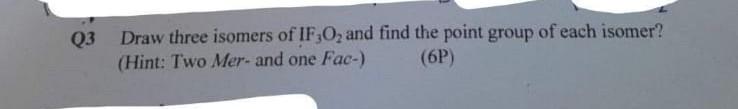 Solved Q3 Draw three isomers of IF3O2 and find the point | Chegg.com