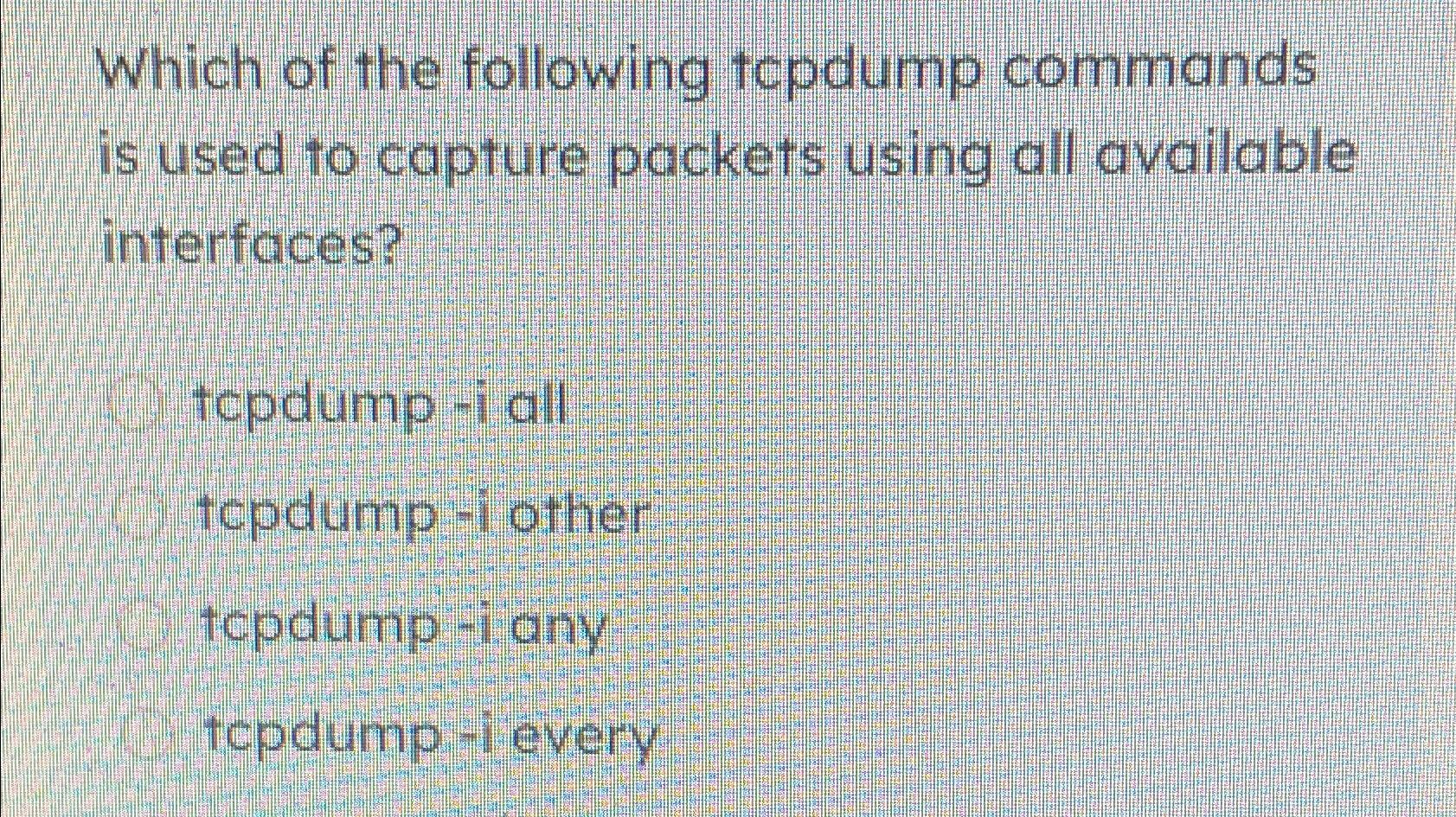 Solved Which Of The Following Tcpdump Commands Is Used To