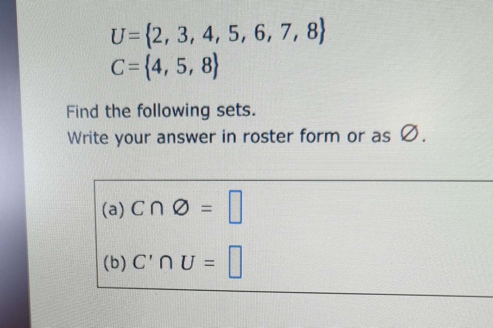 Solved U={2,3,4,5,6,7,8}C={4,5,8} Find the following sets. | Chegg.com