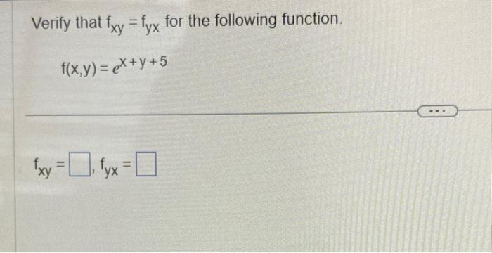 Solved Verify that fxy=fyx for the following function. | Chegg.com