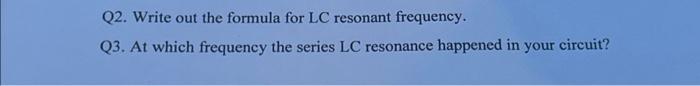 Solved Q2. Write out the formula for LC resonant frequency. | Chegg.com