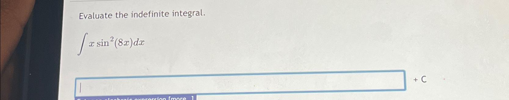 Solved Evaluate the indefinite integral.∫﻿﻿xsin2(8x)dx | Chegg.com