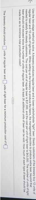 Solved Use the two-stage method to solve, A brewery produces | Chegg.com