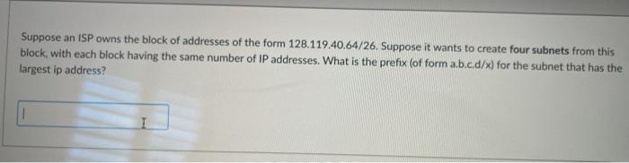 Solved Suppose An Isp Owns The Block Of Addresses Of The