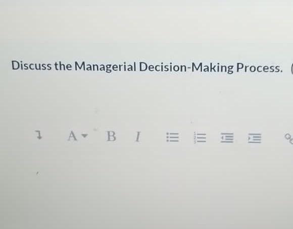 Solved Discuss the Managerial Decision-Making Process. I | Chegg.com
