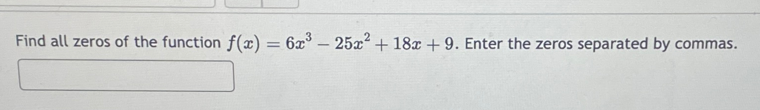 Solved Find all zeros of the function f(x)=6x3-25x2+18x+9. | Chegg.com