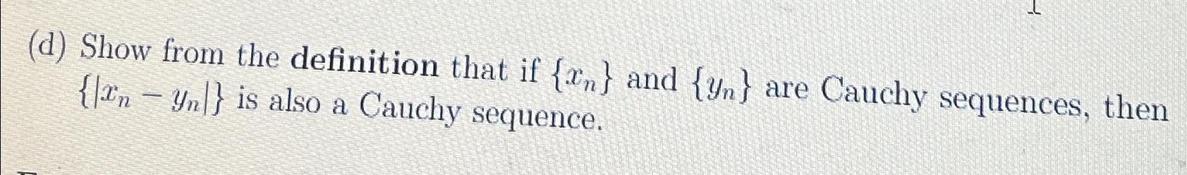 Solved (d) ﻿Show from the definition that if {xn} ﻿and {yn} | Chegg.com