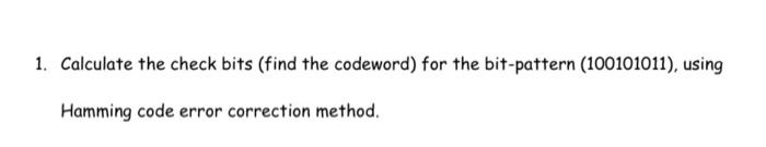 Solved 1. Calculate the check bits (find the codeword) for | Chegg.com