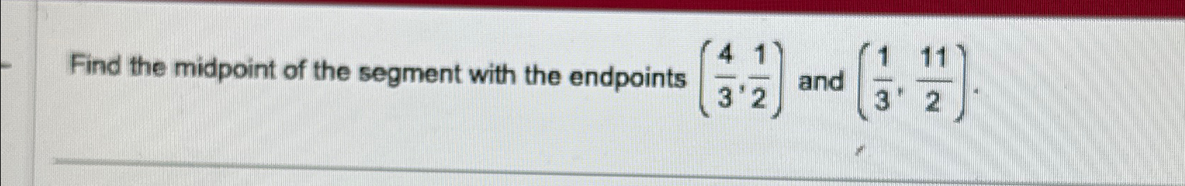 Solved Find the midpoint of the segment with the endpoints | Chegg.com