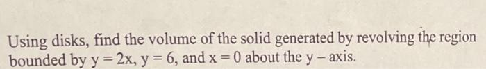 Solved Using disks, find the volume of the solid generated | Chegg.com