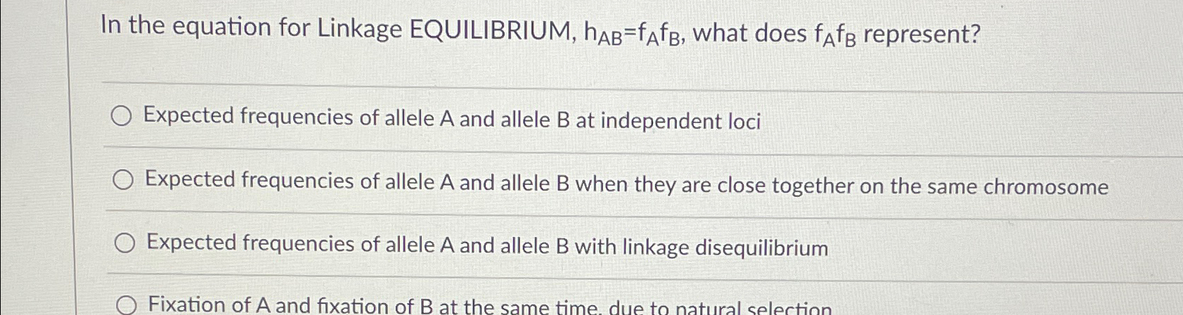 Solved In the equation for Linkage EQUILIBRIUM, hAB=fAfB, | Chegg.com