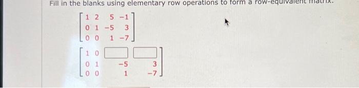 Solved Fill in the blanks using elementary row operations to | Chegg.com