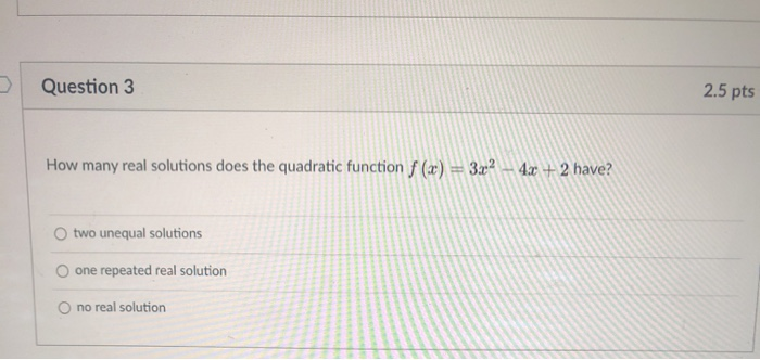 Solved Question 3 2.5 pts How many real solutions does the | Chegg.com