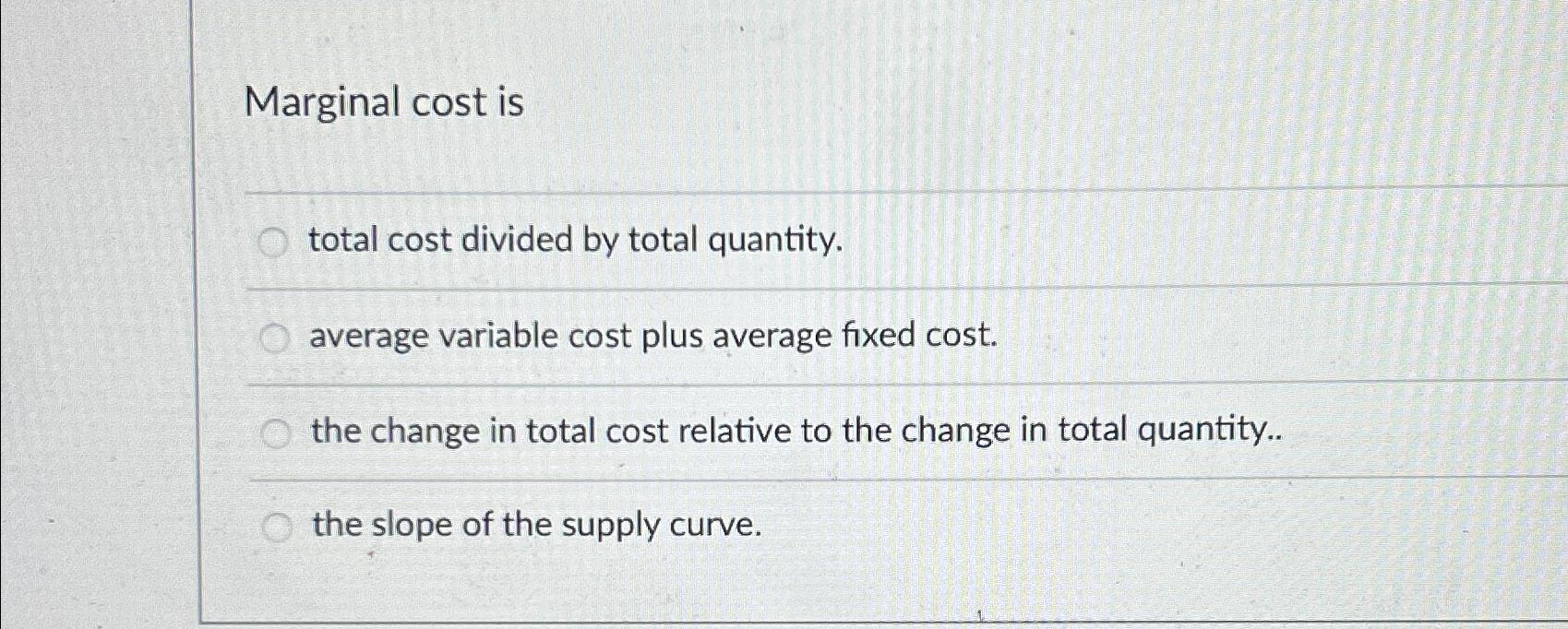 Solved Marginal cost istotal cost divided by total | Chegg.com