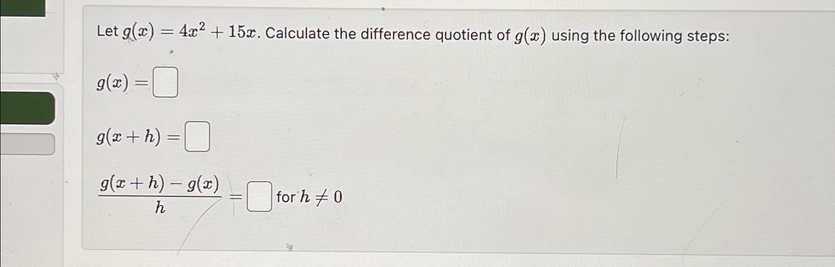 Solved Let g(x)=4x2+15x. ﻿Calculate the difference quotient | Chegg.com