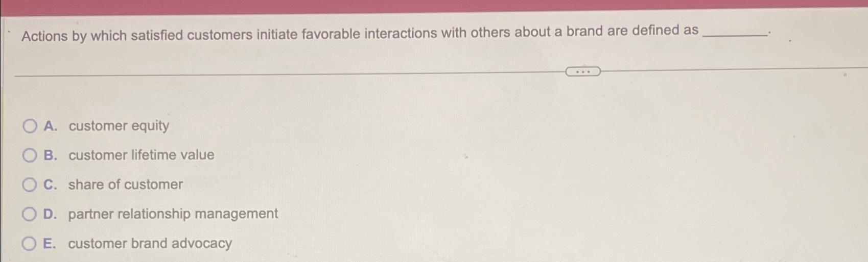 Solved Actions by which satisfied customers initiate | Chegg.com