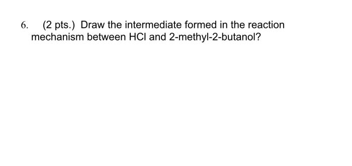 Solved 6. (2 pts.) Draw the intermediate formed in the | Chegg.com