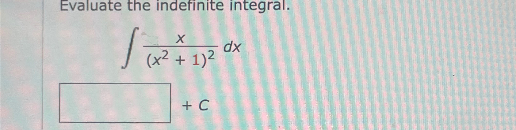 Solved Evaluate the indefinite integral.∫﻿﻿x(x2+1)2dx | Chegg.com